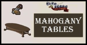OSRS Mahogany Tables Guide | Method & Xp Rates